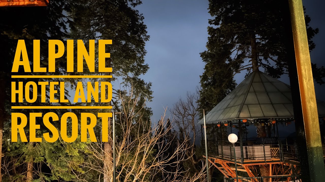 ALPINE HOTEL AND RESORT | NATHIA GALI | BEST HOTEL IN NATHIA GALI - YouTube
