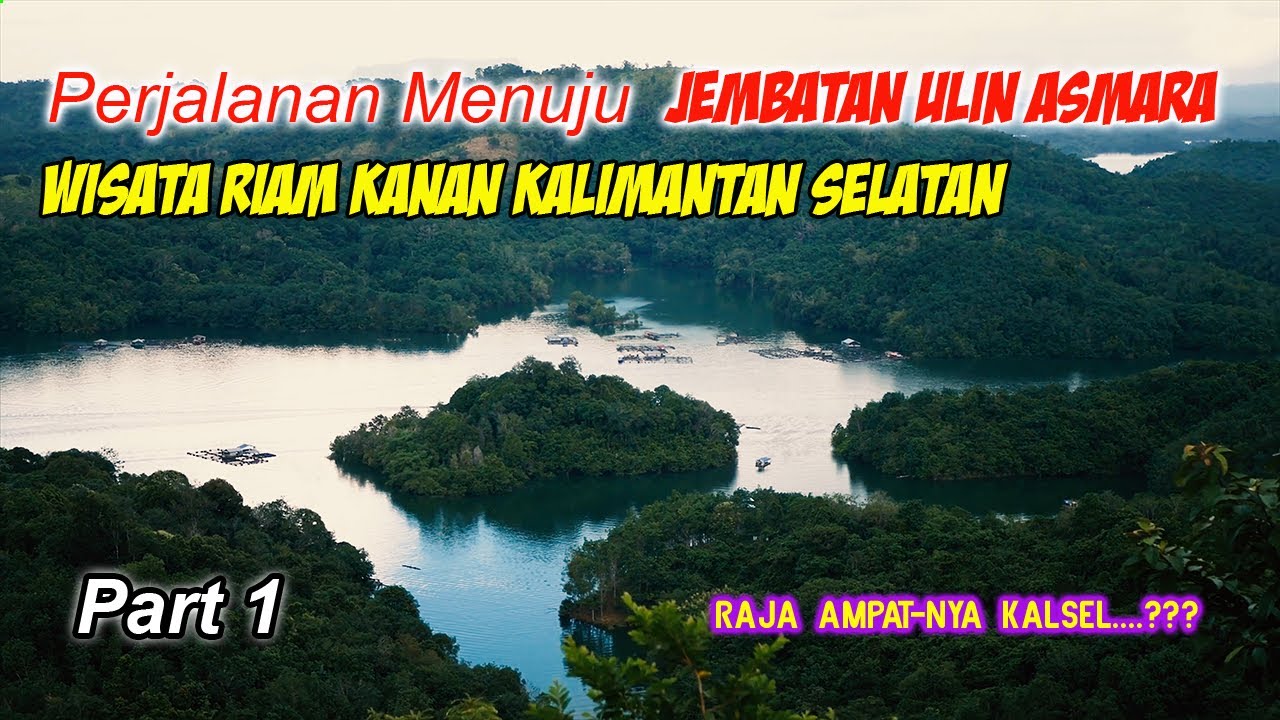 PART 1 | Wisata Riam Kanan Kalsel | Perjalanan Menuju Jembatan Ulin ...