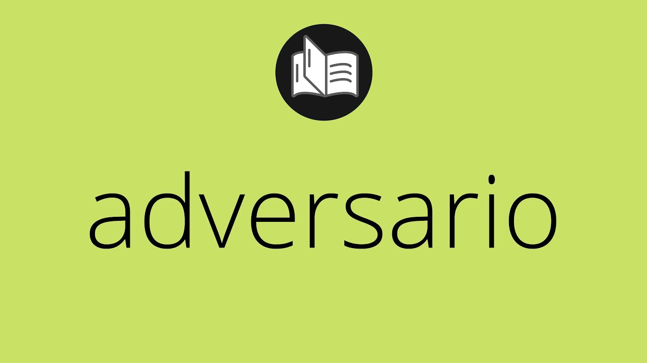 Que significa ADVERSARIO • adversario SIGNIFICADO • adversario ...