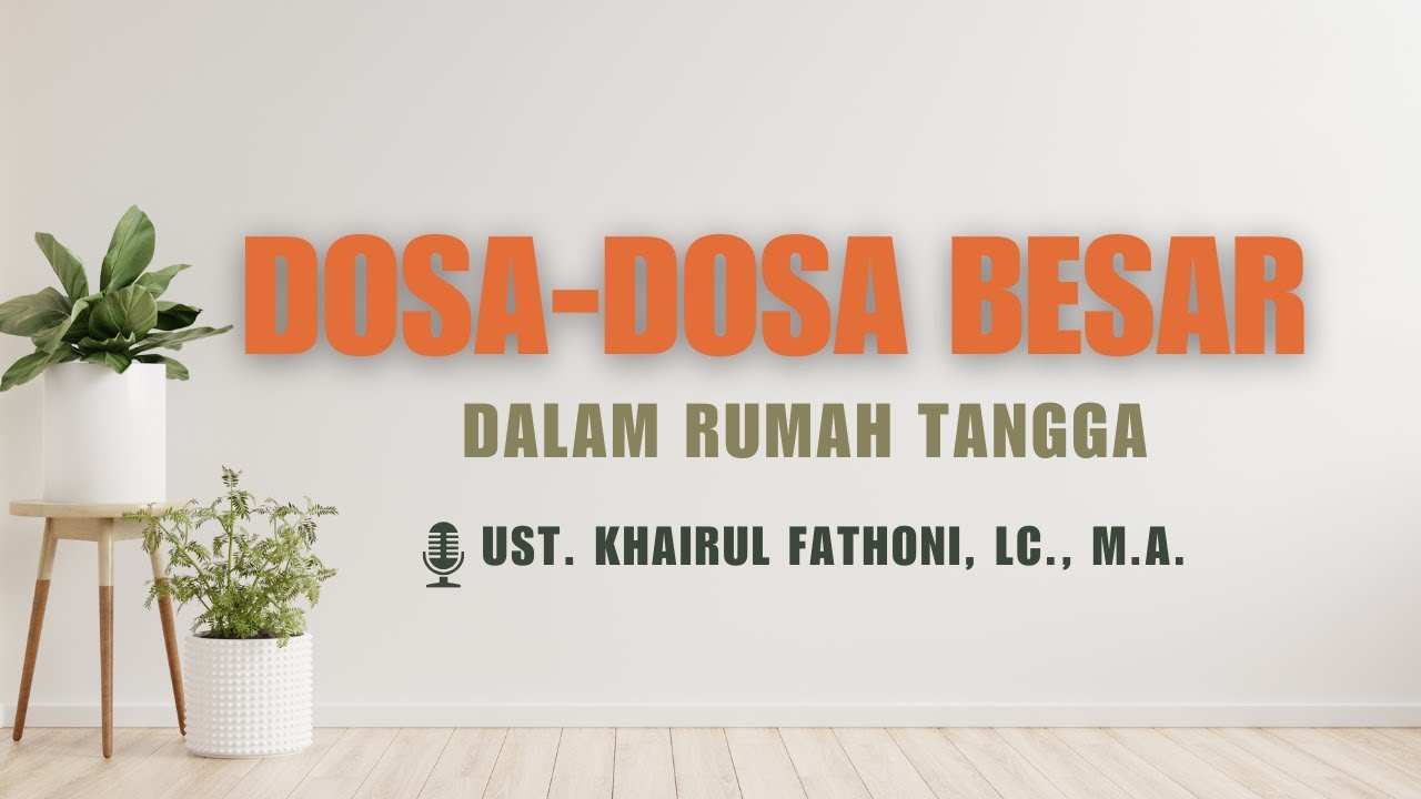 DOSA-DOSA BESAR DALAM RUMAH TANGGA | UST. KHAIRUL FATHONI, LC., M.A ...