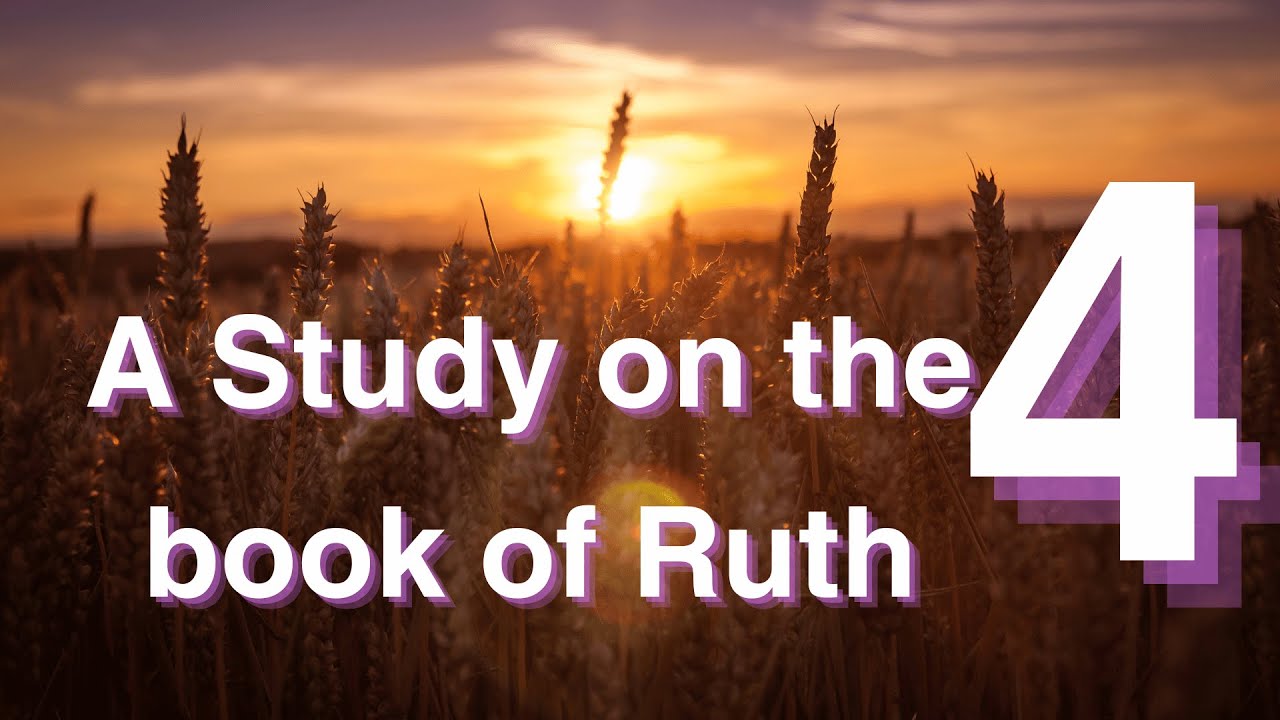 Study of the Book of Ruth 4 - YouTube