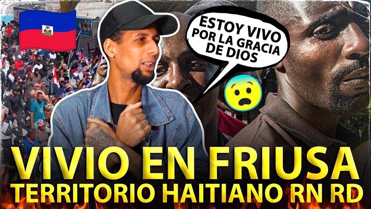 VIVIO EN FRIUSA TERRITORIO HAITIANO EN RD Y LO CUENTA TODO (EL CRONICO ...