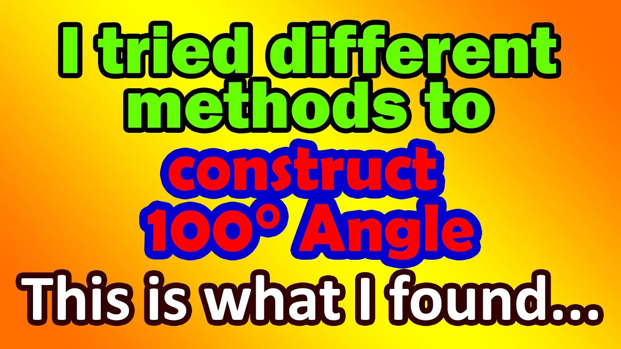 Most accurate way to construct 100 degree angle | Constructions ...