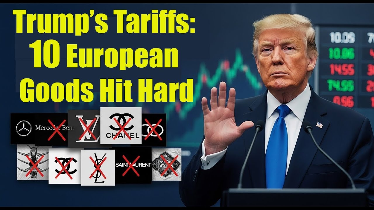 Trump vs. Europe: 10 European Goods Hit Hard by US Tariffs - YouTube