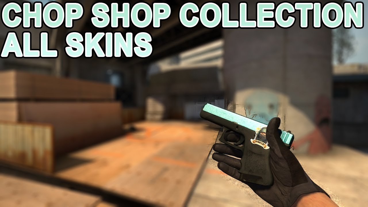 CS:GO | Chop Shop Collection - All Skins Showcase + Prices 2018 - YouTube