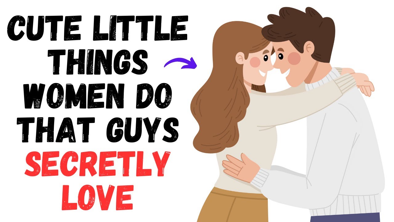 20 Little Things Women Do That Guys Secretly Love - YouTube