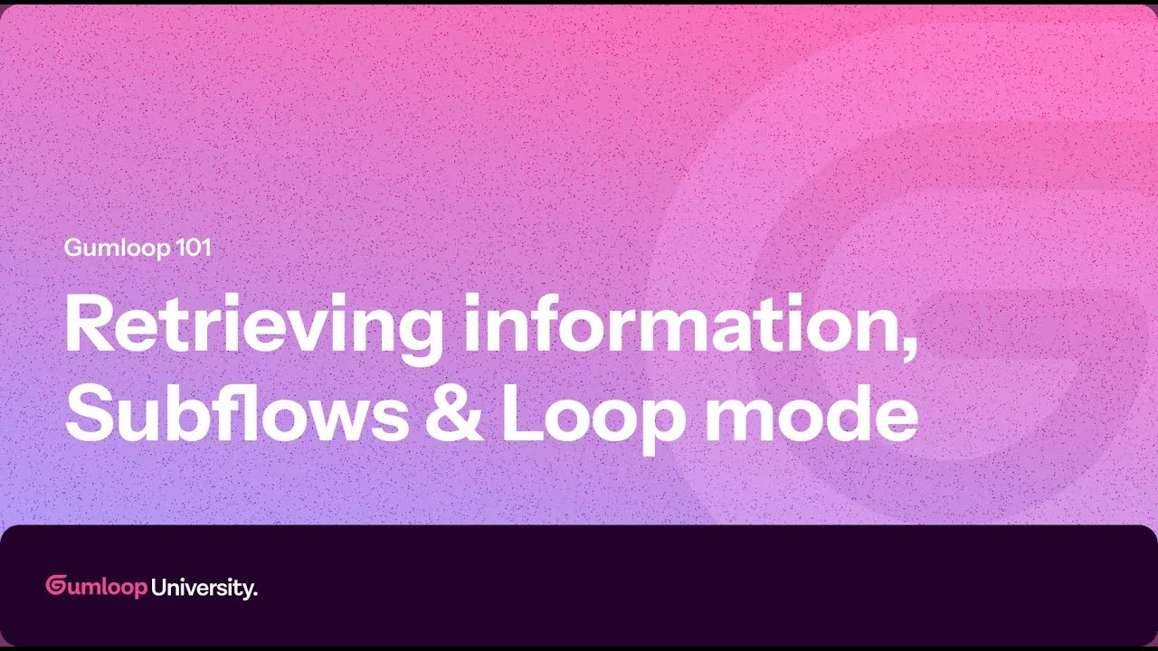 Retrieving information, Loop mode & Subflows | Gumloop 101 - YouTube