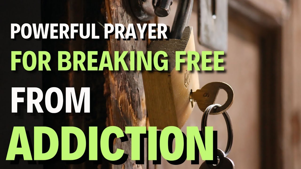 BREAK FREE: Poweful Prayer For Overcoming ADDICTION & BAD HABITS - YouTube