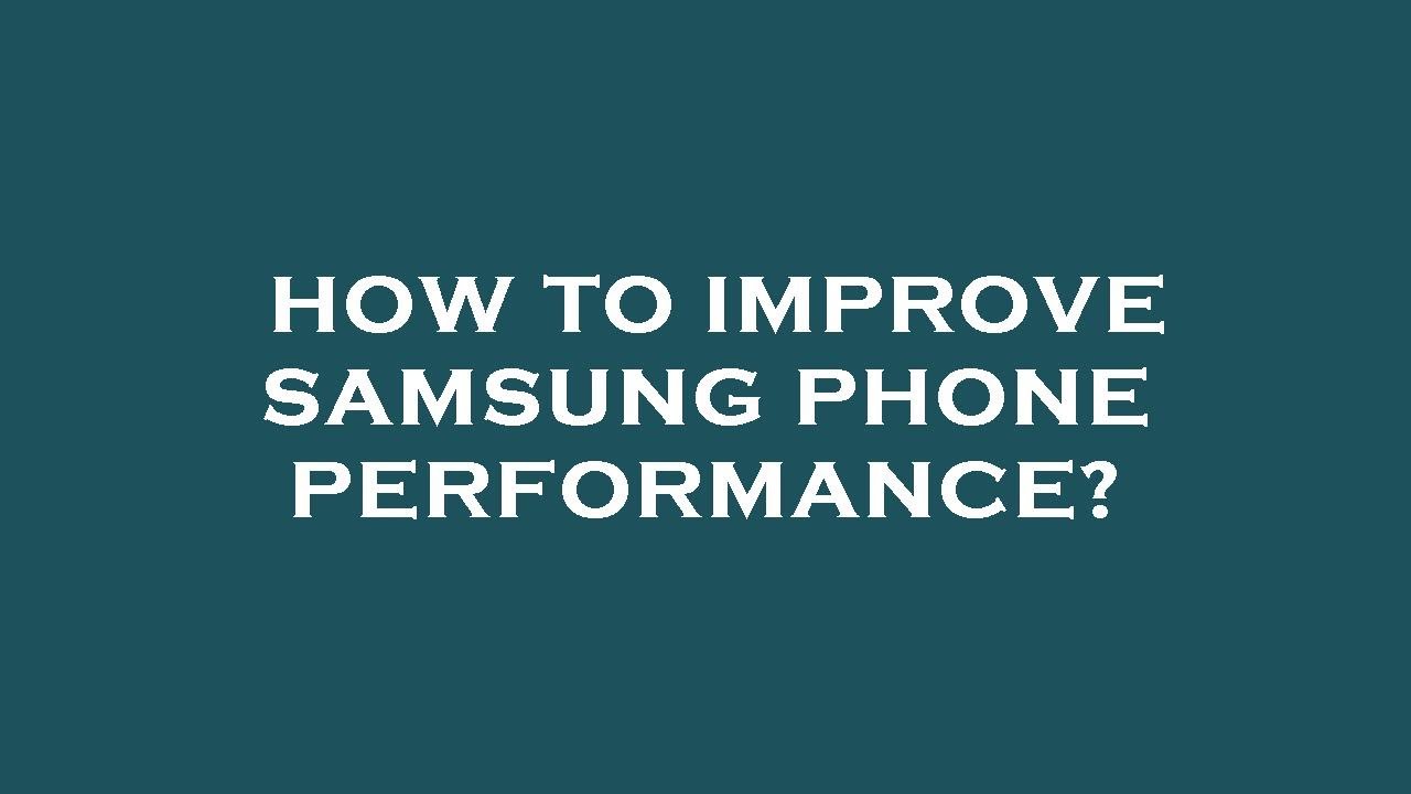 How to improve samsung phone performance? - YouTube
