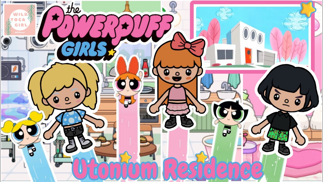 THE POWERPUFF GIRLS 💙💗💚 UTONIUM RESIDENCE TOCA BOCA WORLD 🌍 - YouTube