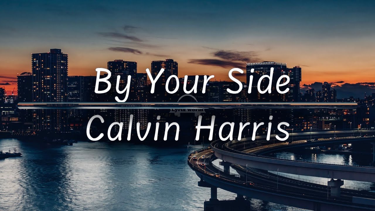By Your Side | Calvin Harris (Lyrics) - YouTube