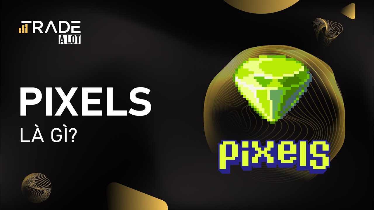 Phần 1: Pixels (PIXEL) là gì? [ Trade A Lot - Review Pixels] - YouTube