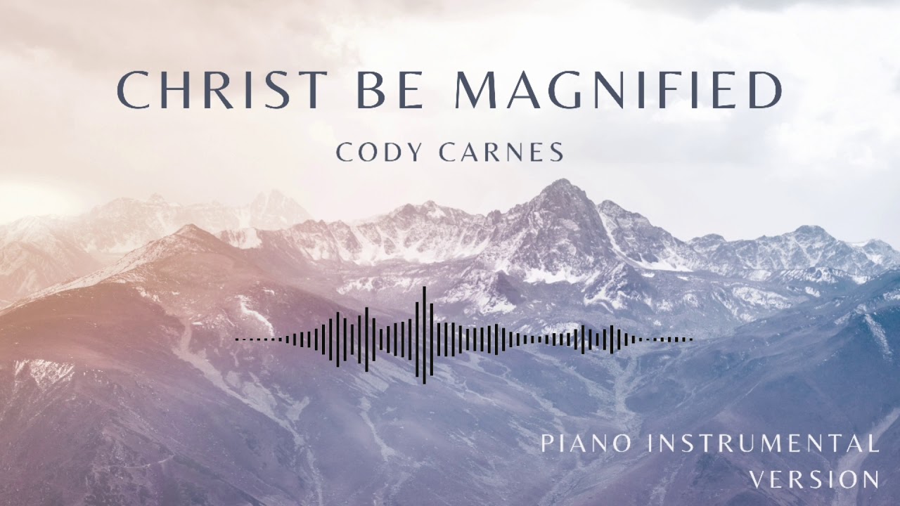 Christ be Magnified - Cody Carnes (Piano instrumental) version - YouTube