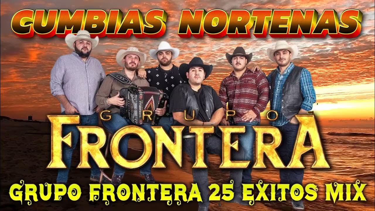 Grupo Frontera Sus Mejor Canciones 🎵 Cumbias Norteñas Mix 2023 ...