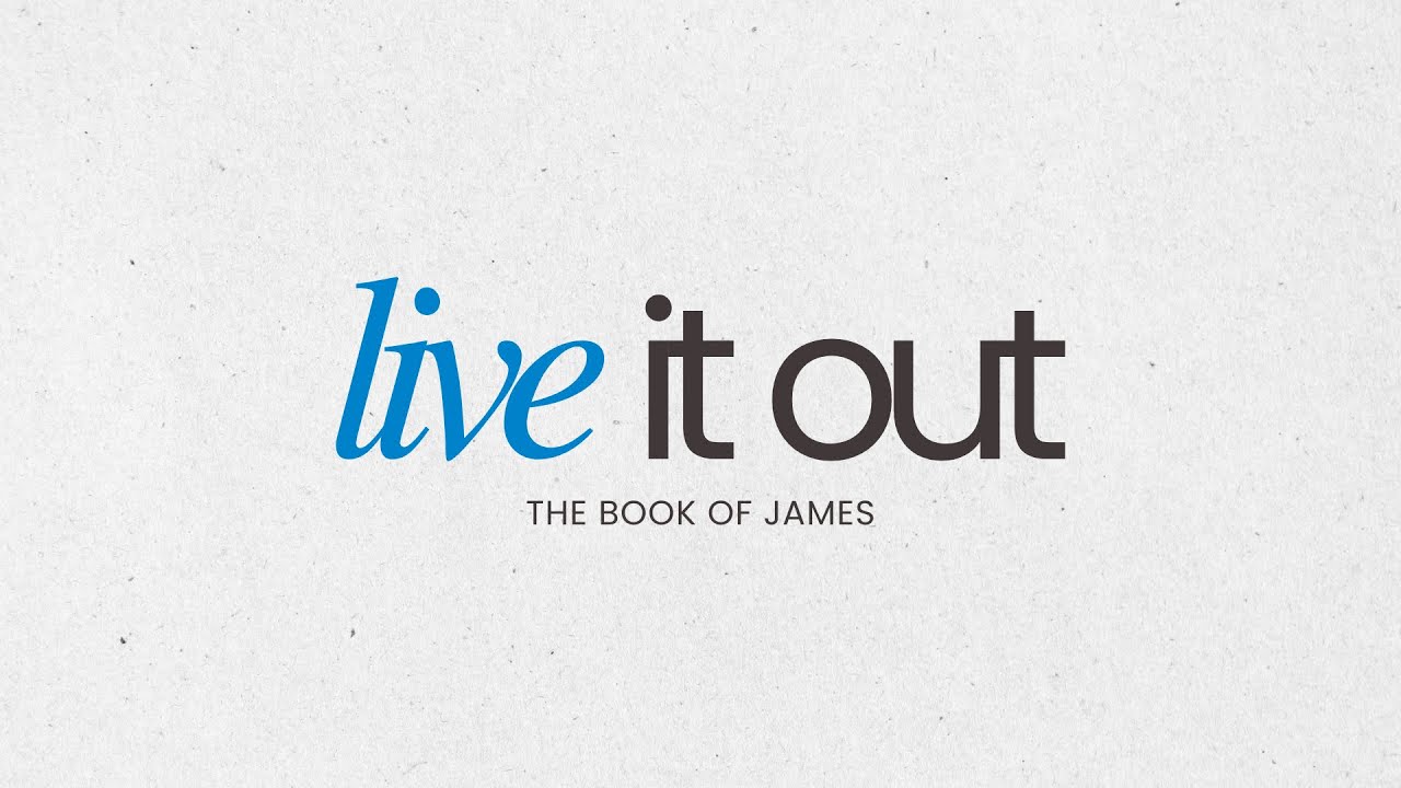 Live it Out - The Book of James (Part 13) - YouTube