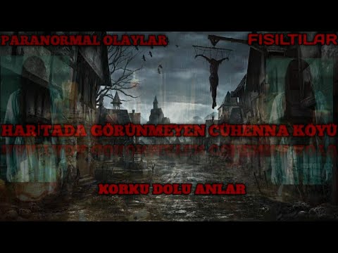 Haritada Görünmeyen Cühenna Köyü/En Korkutucu Anlar/Nova Prospekt Hayranı