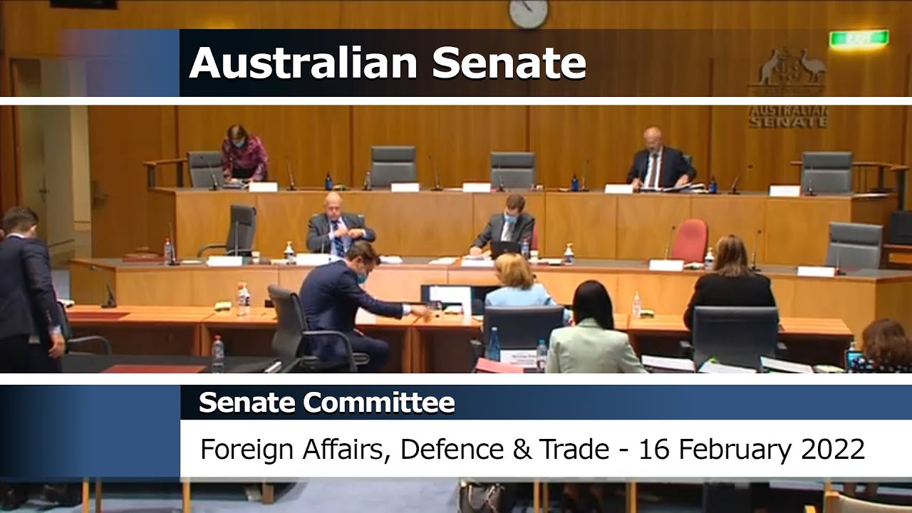 Senate Committee - Foreign Affairs, Defence & Trade - 16 February 2022 ...