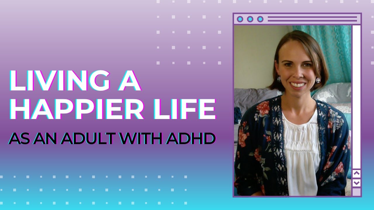 Adult ADHD: Living a Happier Life Post-Diagnosis - YouTube