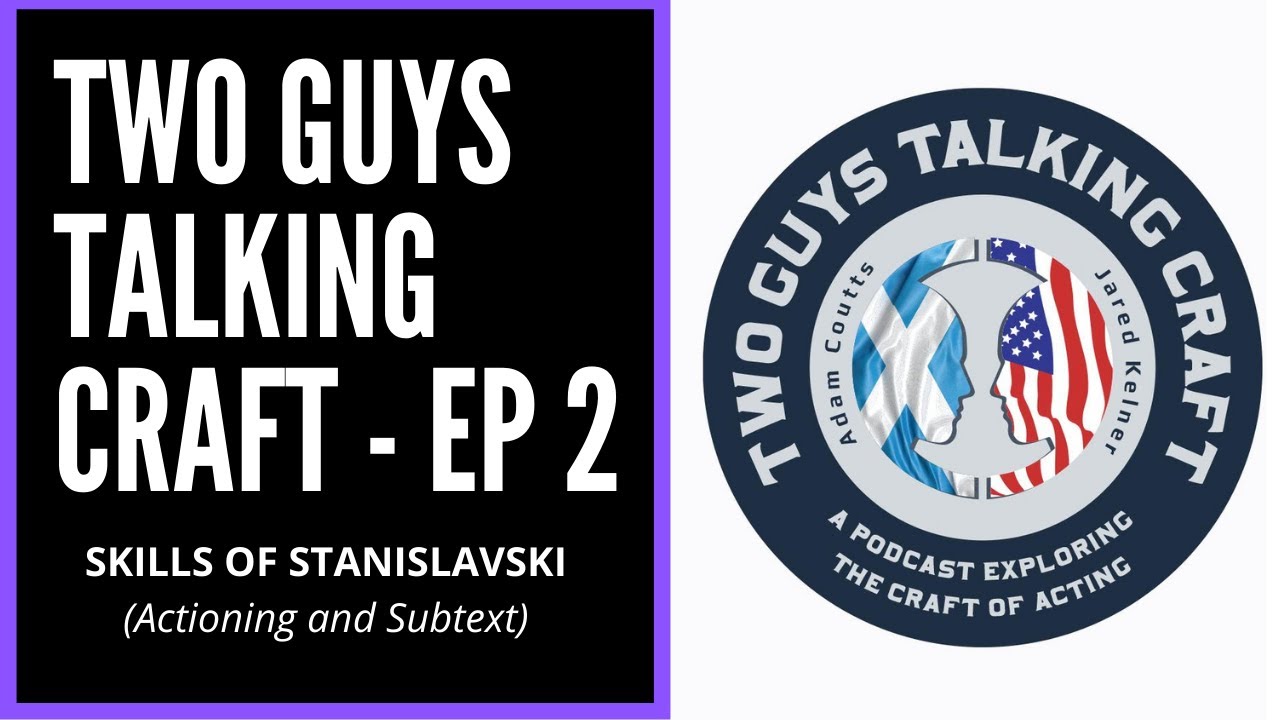 Two Guys Talking Craft - Episode 2 - Skills of Stanislavski (Actioning ...