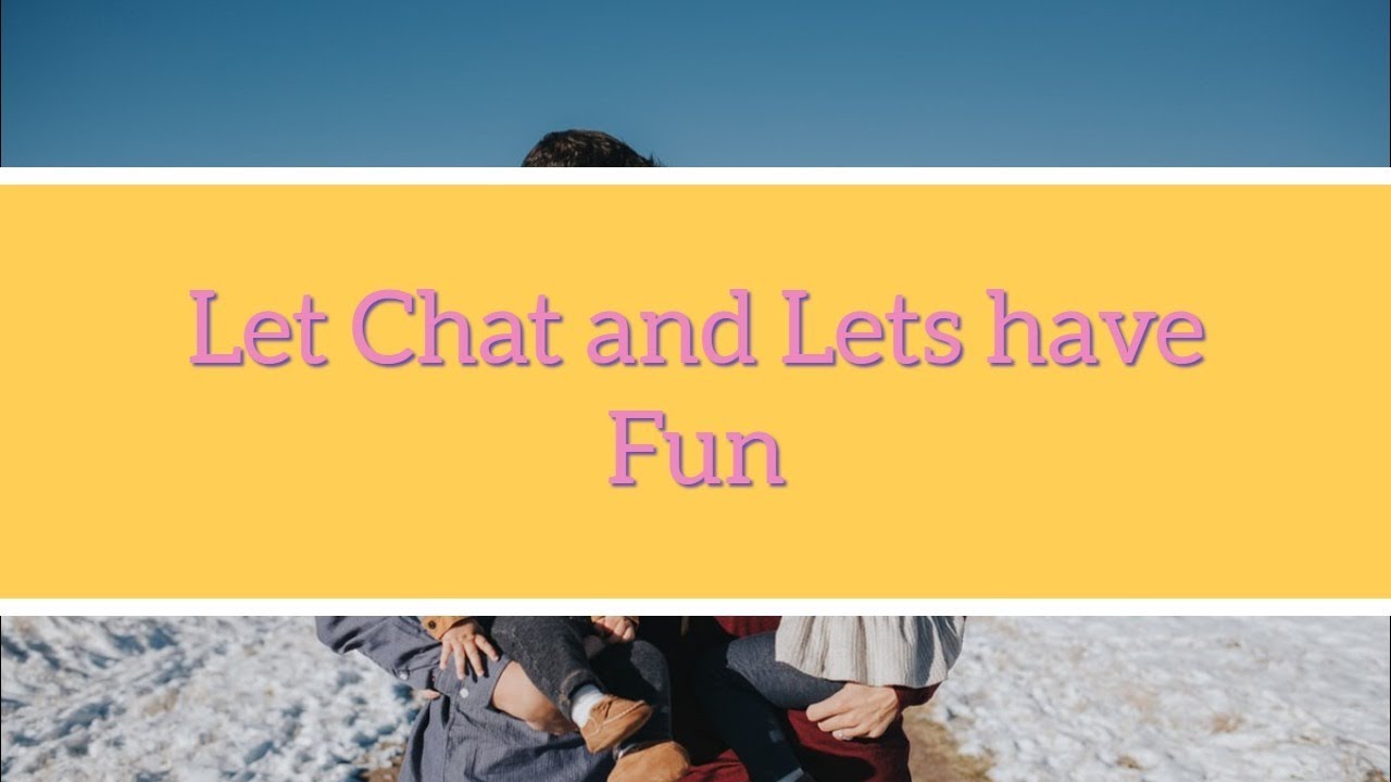 Let chats and Let Have Fun - YouTube