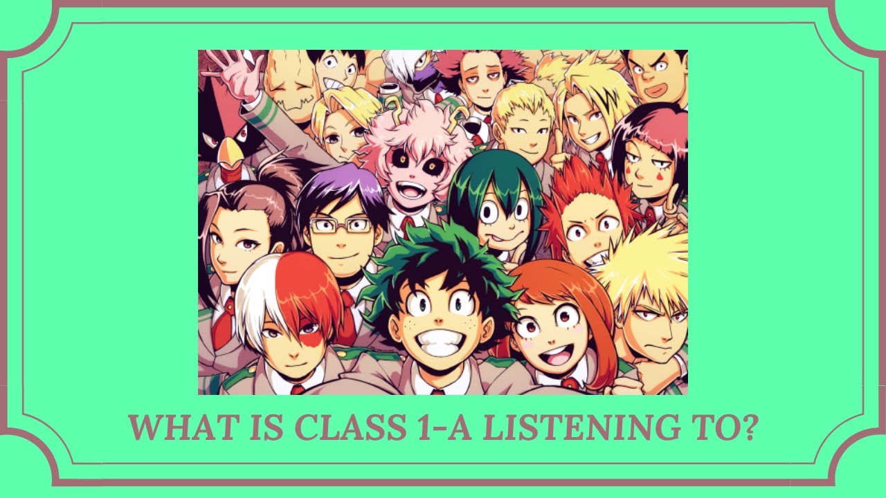 What Is Class 1 A Listening To A BNHA Playlist 3 4 YouTube what-is-class-1-a-listening-to-a-bnha-playlist-3-4-youtube