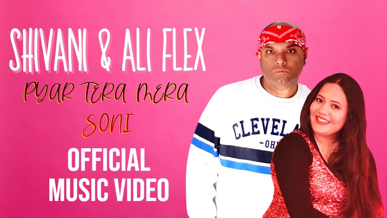 Shivani & Ali Flex - Pyar Tera Mera Soni (Official Music Video) - YouTube