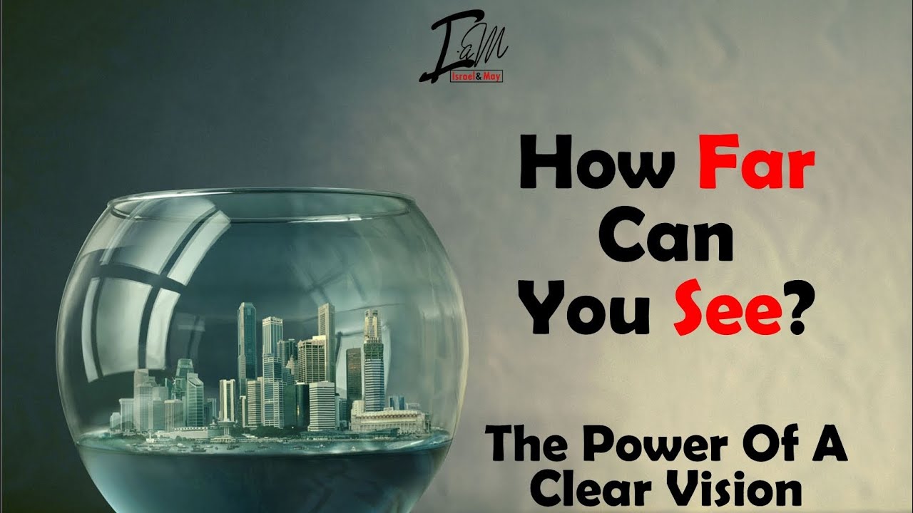The Power Of A Clear Vision - How Far Can You See? @israelandmay - YouTube