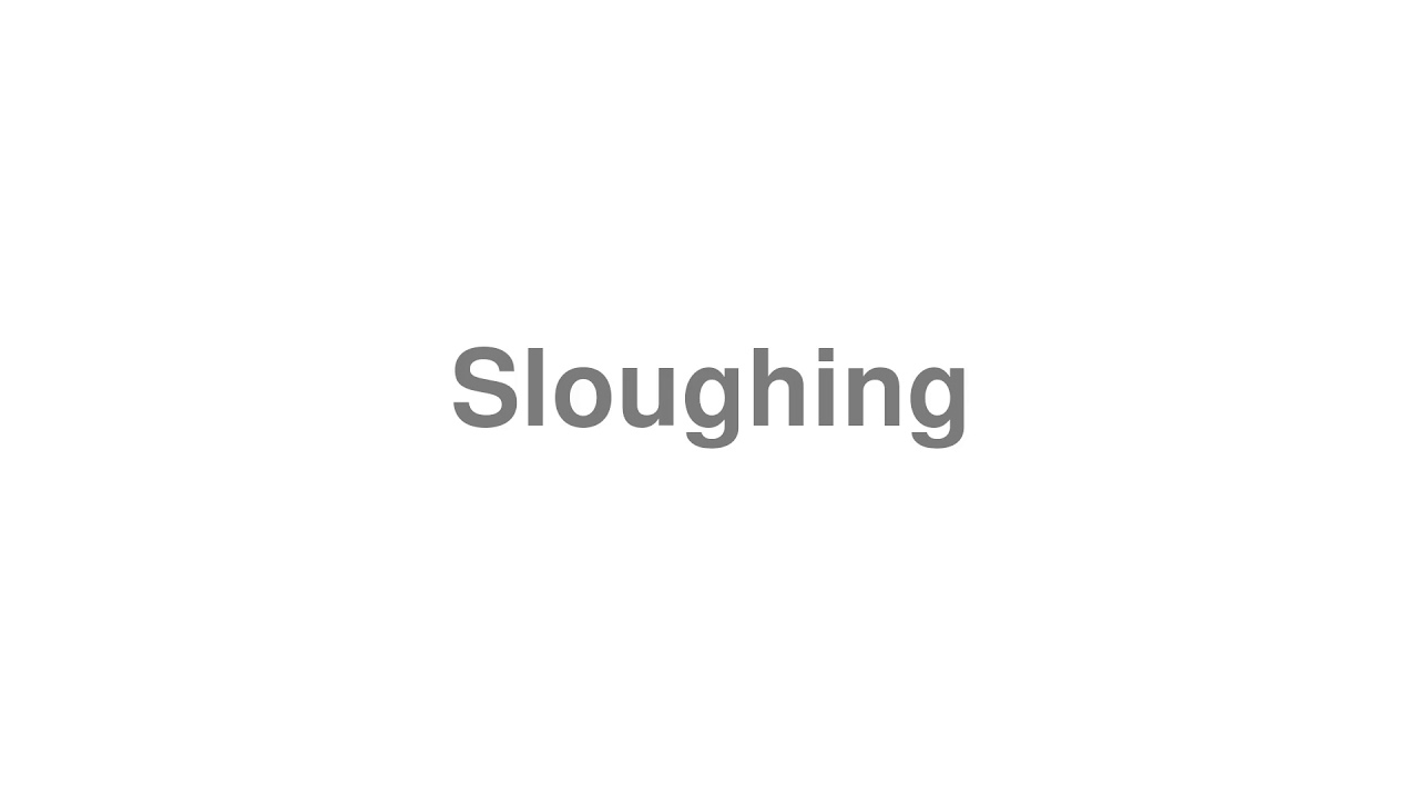 How to Pronounce "Sloughing" - YouTube