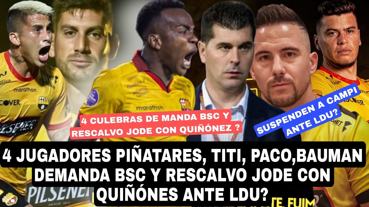 4 JUGADORES PIÑATARES, TITI, PACO,BAUMAN DEMANDA BSC Y RESCALVO JODE ...