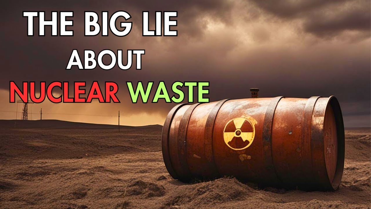 The Big Lie About Nuclear Waste: A New Perspective - YouTube