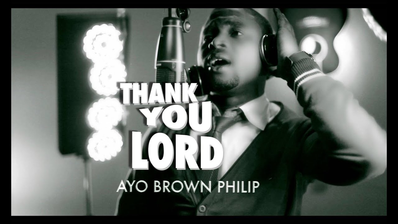 AYO BROWN PHILIP - THANK YOU LORD - YouTube