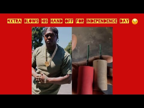 4xtra Blows his hand off for independence day 😒 - YouTube