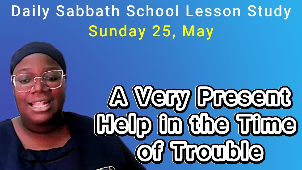 A Very Present Help in the Time of Trouble | Daily Sabbath School ...
