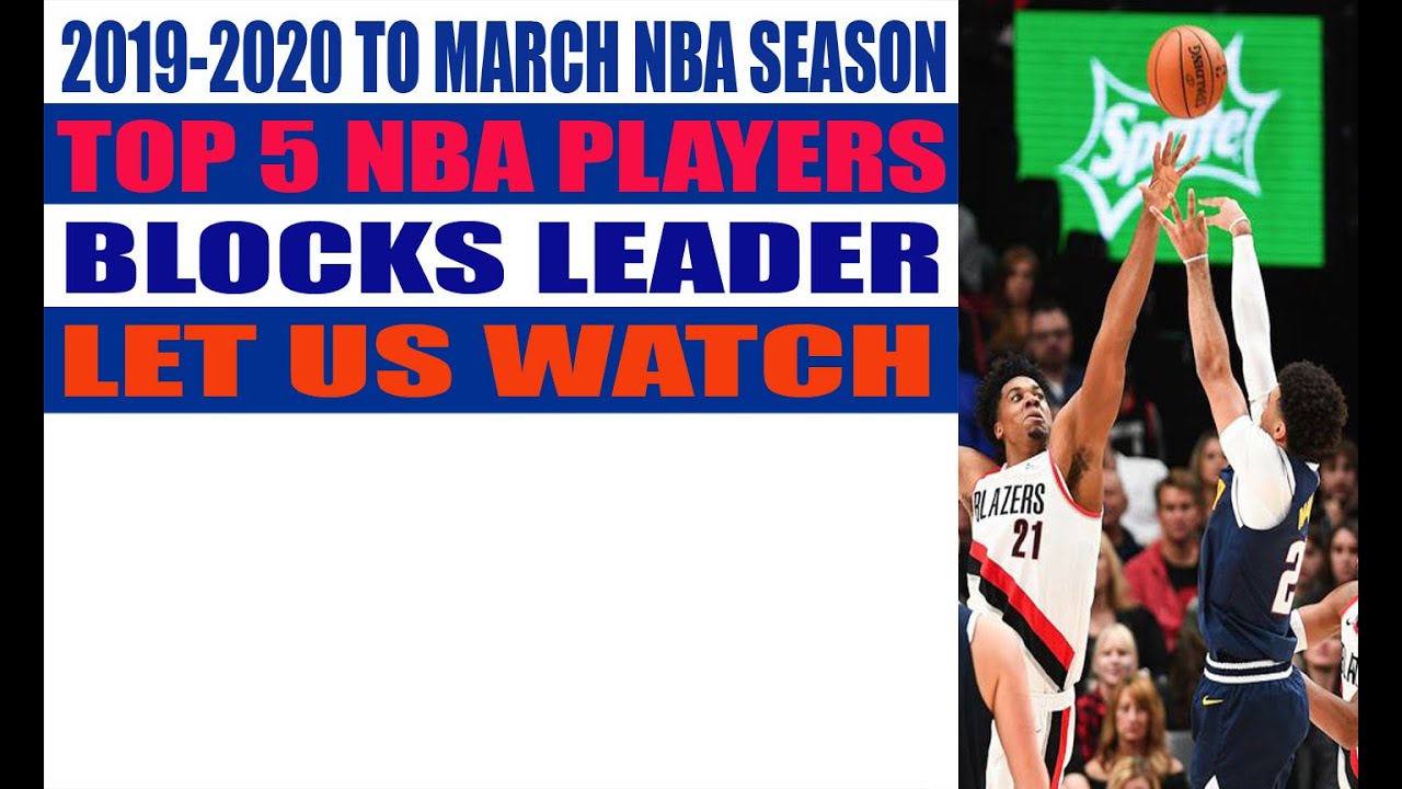 2019-2020 TO MARCH TOP 5 NBA PLAYERS BLOCKS LEADER...LET US WATCH ...