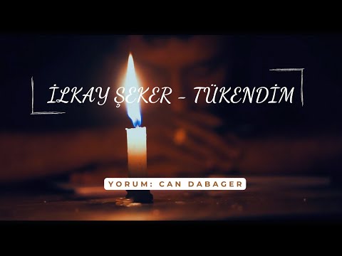TÜKENDİM - İLKAY ŞEKER YORUM: CAN DABAGER [#şiir]