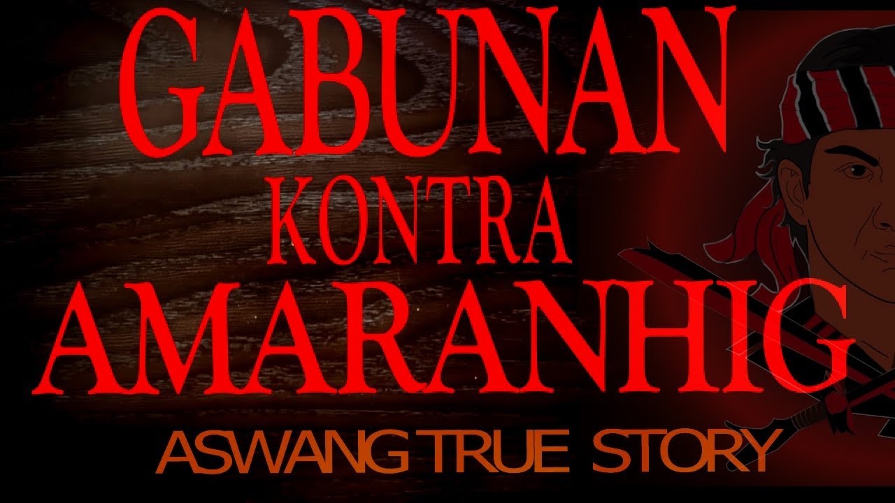 GABUNAN KONTRA AMARANHIG (ASWANG TRUE STORY) - YouTube