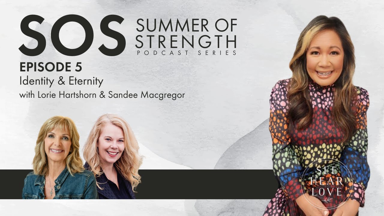 Season 9: SOS Podcast Ep. 5 Identity & Eternity with Lorie Hartshorn ...