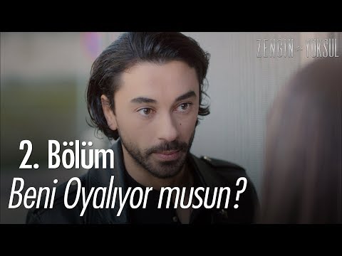 Beni oyalıyor musun? - Zengin ve Yoksul 2. Bölüm