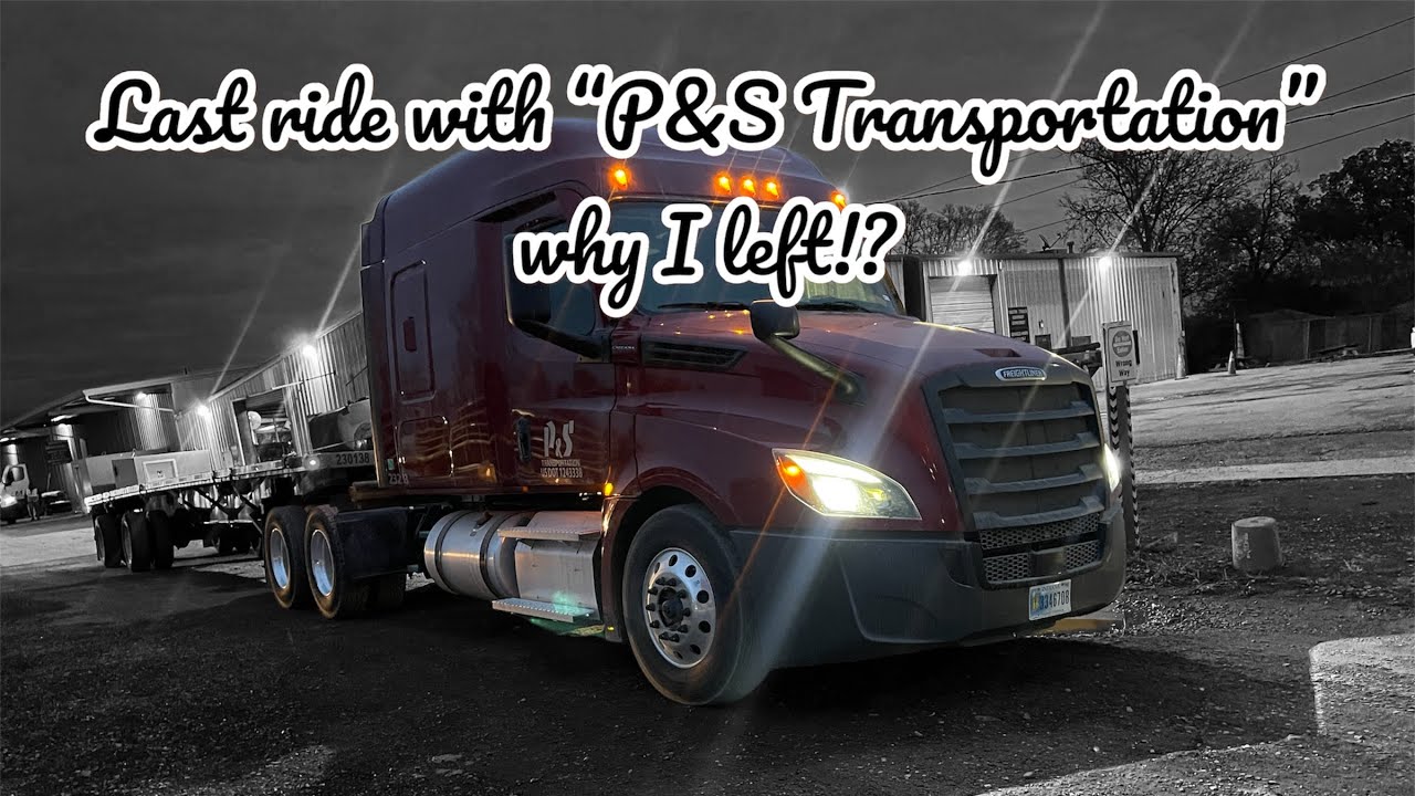 Last ride with “P&S Transportation”!!! Why I left!?!? - YouTube