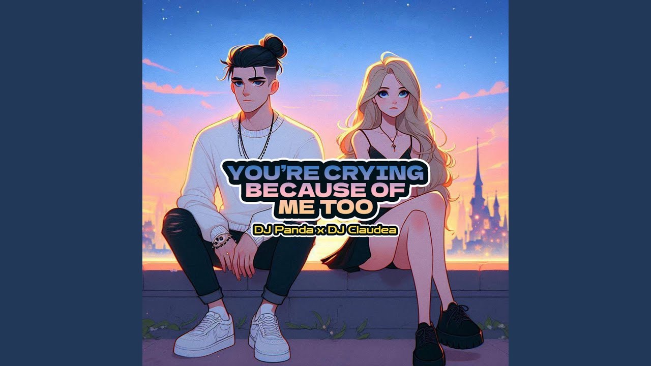 You're Crying Because of Me Too - YouTube