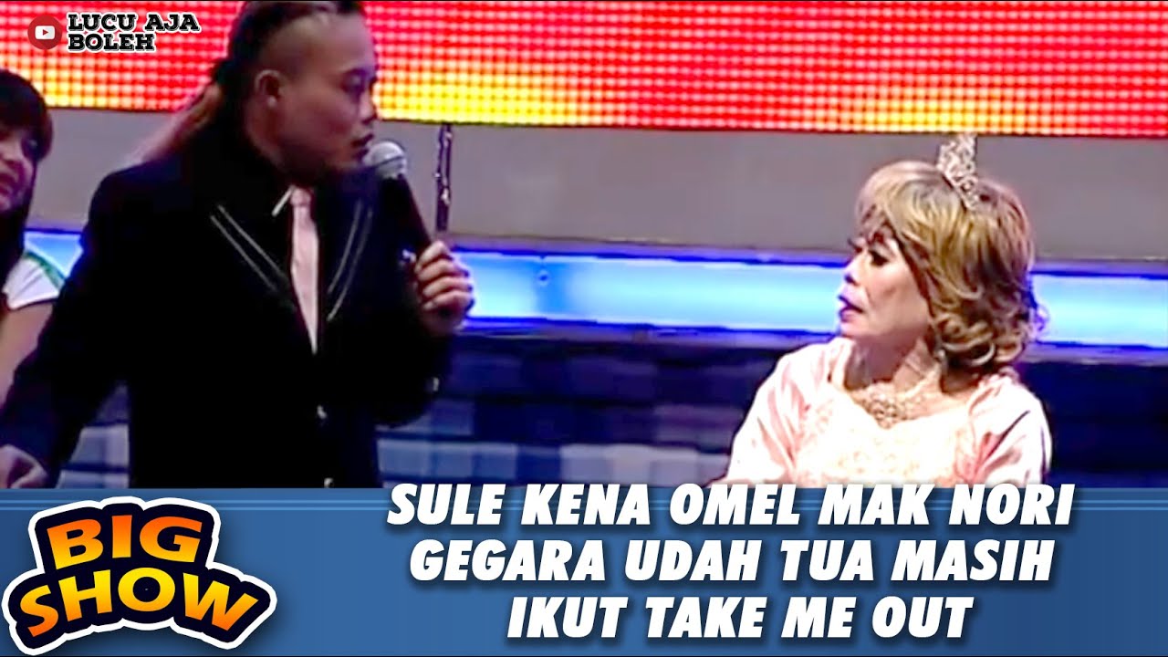 SULE KENA OMEL MAK NORI GEGARA UDAH TUA MASIH IKUT TAKE ME OUT - BIG ...