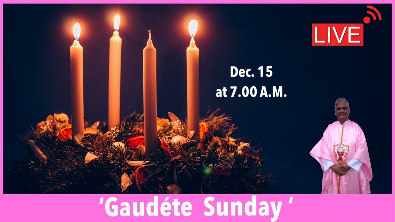 Dec. 15, ‘Gaudéte Sunday’ 3rd Sunday of Advent, Live Mass at 7.00 A.M ...