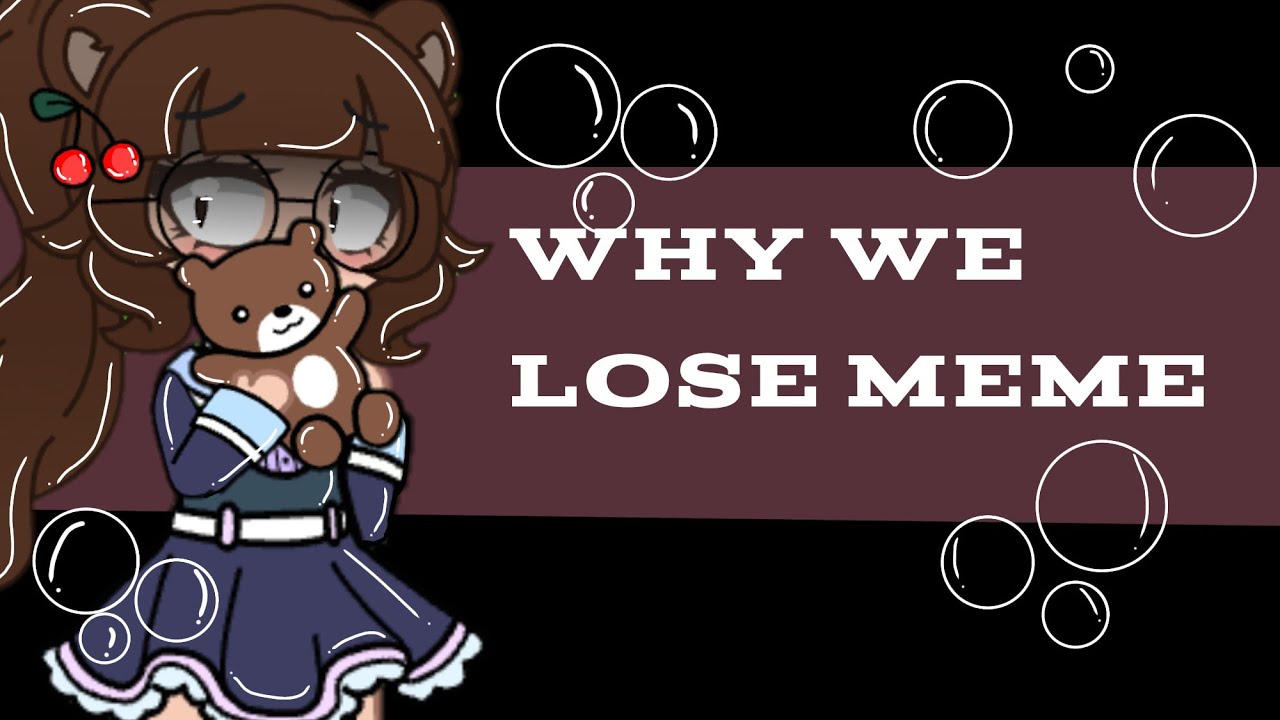 Why we Lose Meme~°•[ Animation] ~• - YouTube