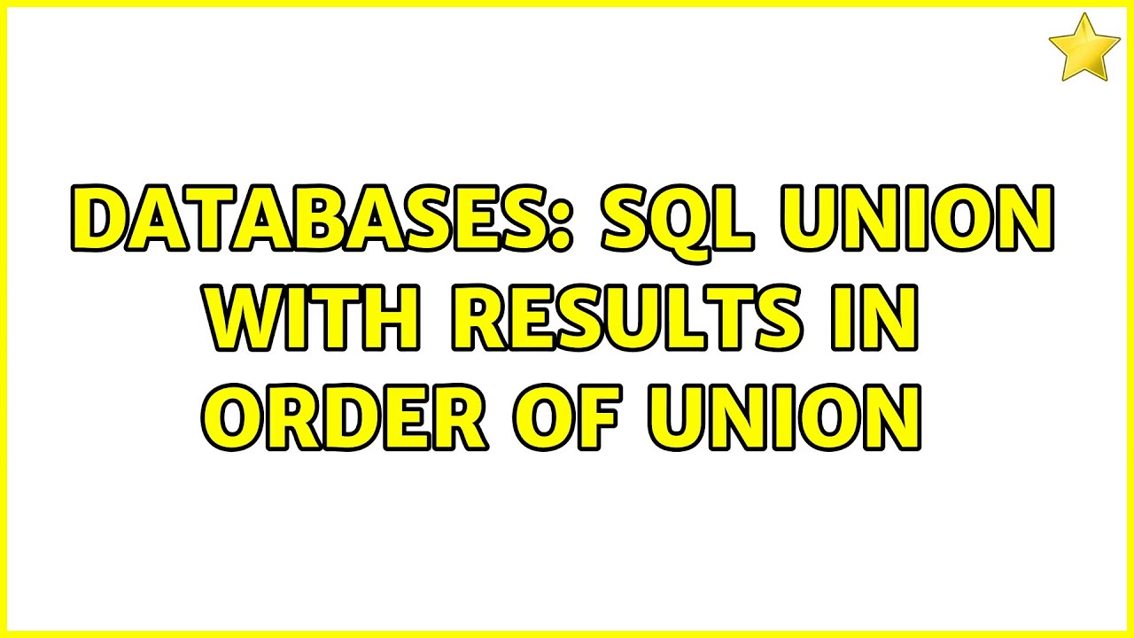 Databases: SQL Union with results in Order of Union (3 Solutions ...