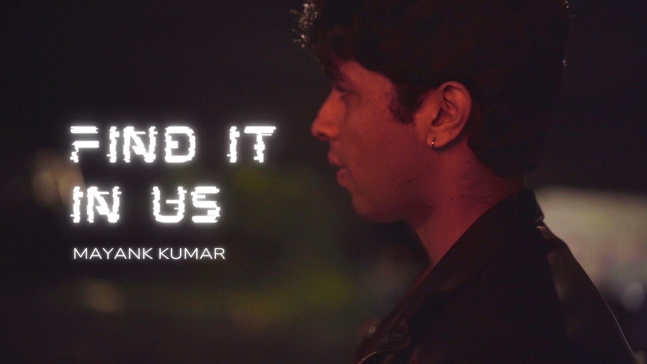 Mayank Kumar - Find it in us (Official Music Video) - YouTube