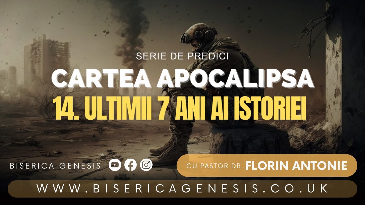 Cartea Apocalipsa - 14. Ultimii 7 ani ai istoriei - Florin Antonie ...