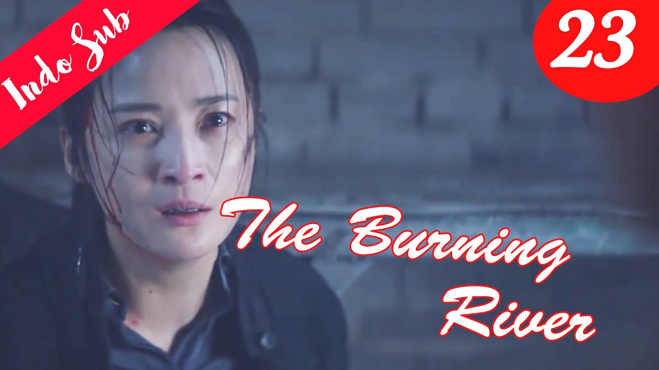 [Indo Sub] The Burning River 23丨迷雾追踪 23 | Angel Jiang, Zhou You - YouTube