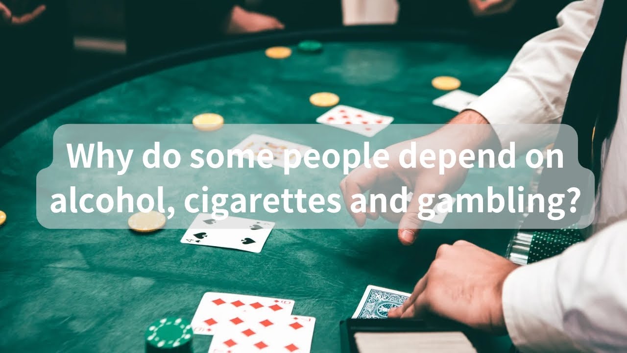 Why do some people depend on alcohol, cigarettes and gambling? # ...