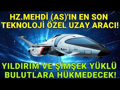 MEHDİ (AS)'IN EN SON TEKNOLOJİ ÖZEL UZAY ARACI VE YILDIRIM ŞİMŞEK YÜKLÜ BULUTLARI HÜKMETMESİ 1.Bölüm