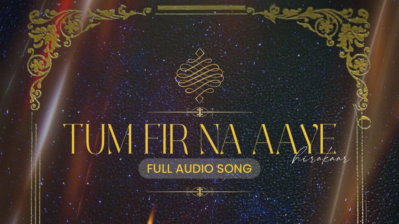 Tum Phir Na Aaye - Audio Song | Hirakaar | Hindi New Song - YouTube